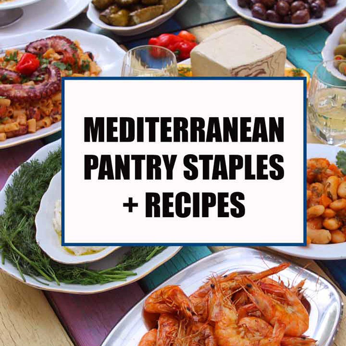 MEDITERRANEAN PANTRY STAPLES WITH RECIPES - 30 days of Greek food